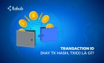Transaction ID (TxID) là gì? Cách tra cứu TxID trên blockchain - Fiahub