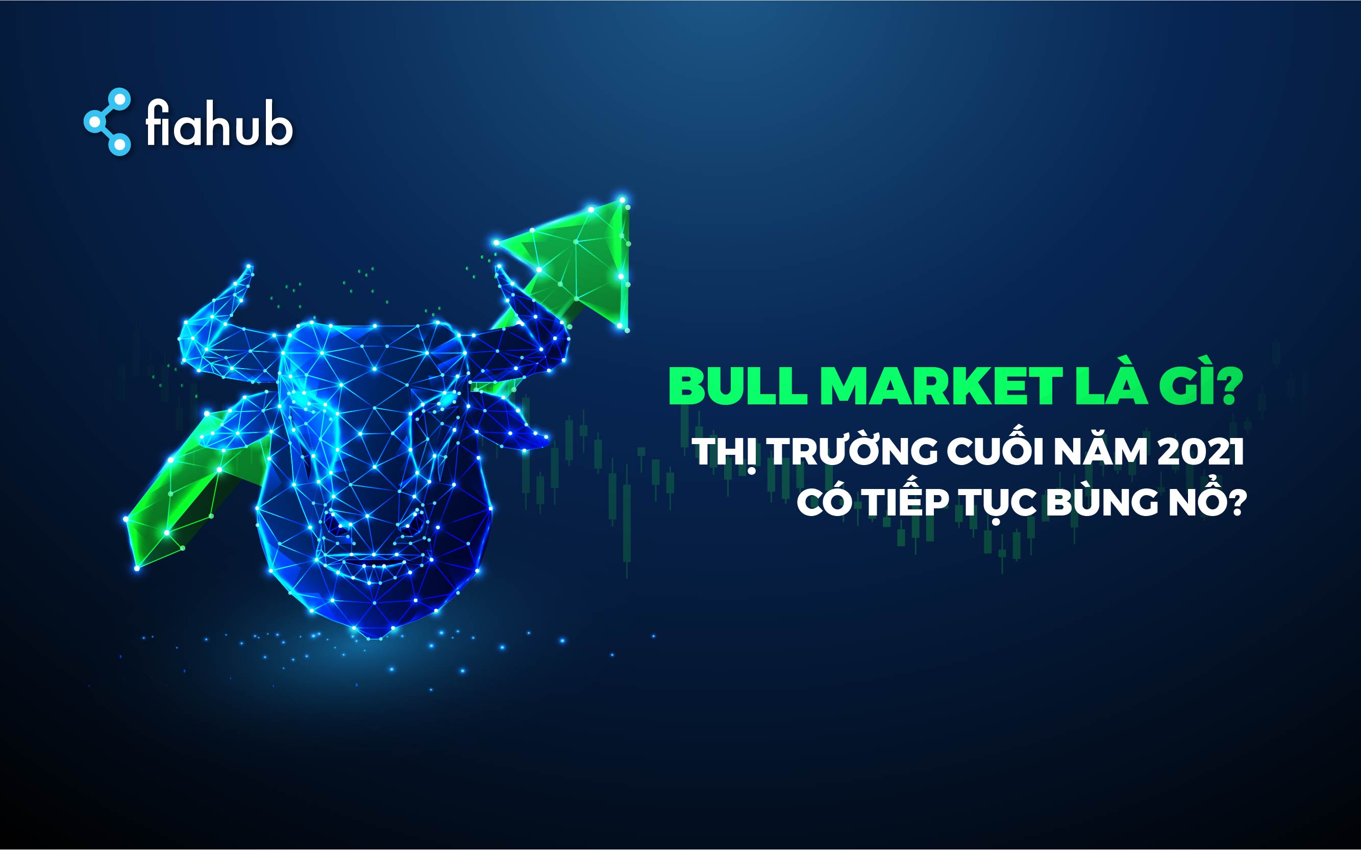 Bull Market là gì? Dự đoán thị trường tăng giá nửa cuối 2021 - Fiahub