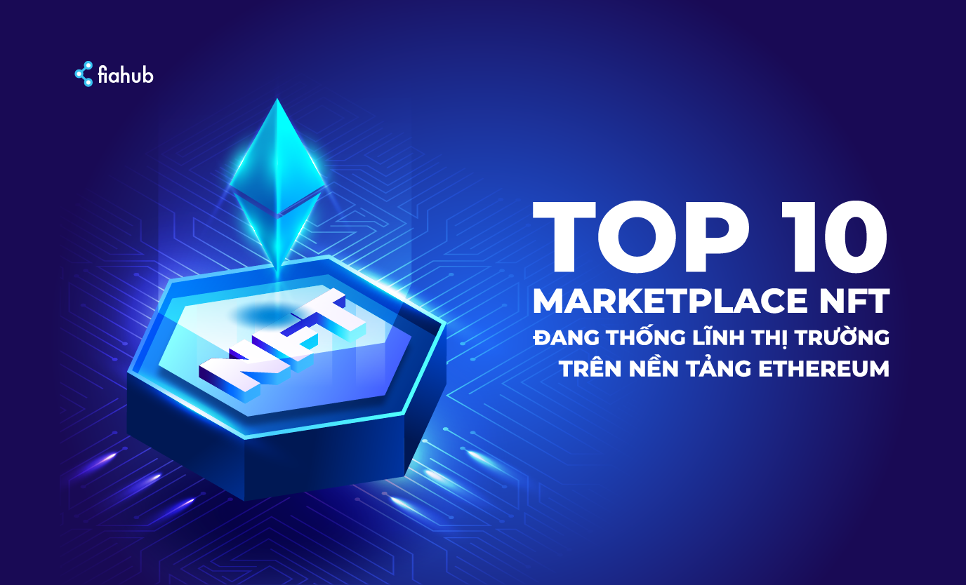 TOP 10 Marketplace NFT thống lĩnh thị trường Ethereum - Fiahub