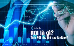 ROI là gì? Cách tính chỉ số ROI như thế nào là hiệu quả nhất? - Fiahub