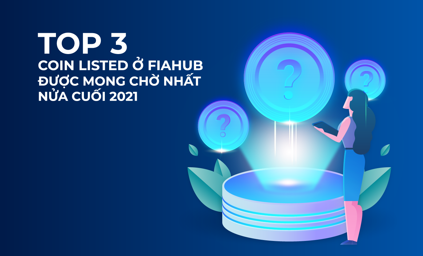 Top 3 đồng coin đáng mong chờ nhất trên Fiahub nửa cuối 2021 - Fiahub