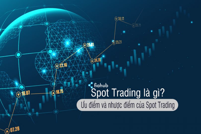 Spot trading là gì? Ưu điểm và nhược điểm của Spot Trading - Fiahub