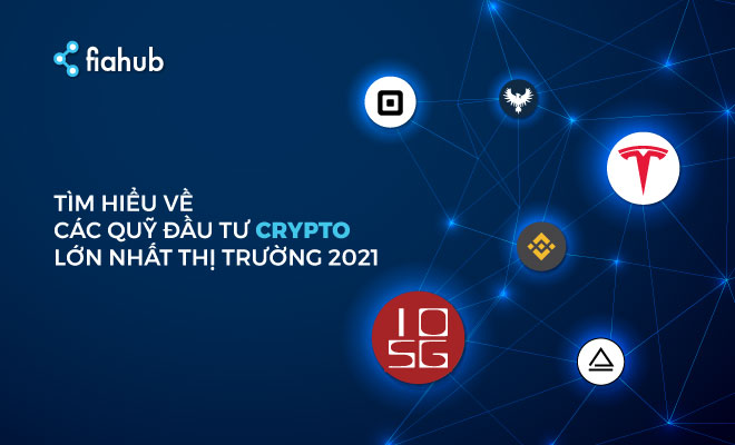 Tìm hiểu về các quỹ đầu tư crypto lớn nhất thị trường 2021 - Fiahub