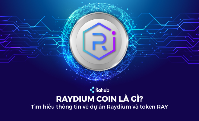 Raydium (RAY coin) là gì? Những sự thật về RAY coin - Fiahub