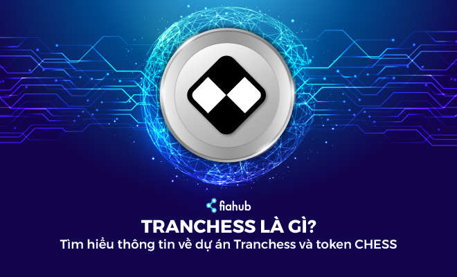 Tranchess (CHESS coin): Đặc điểm thú vị của dự án - Fiahub