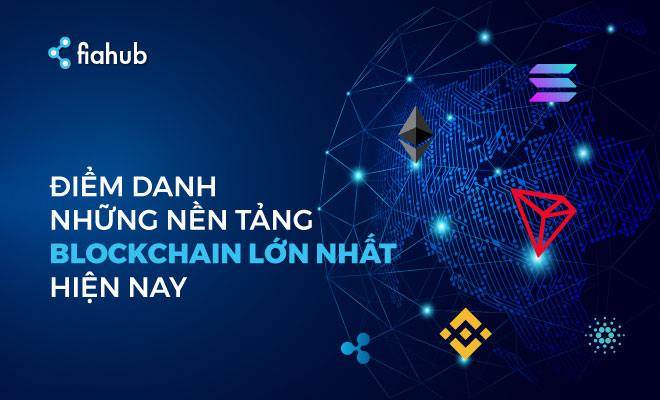 Điểm danh những nền tảng Blockchain lớn nhất hiện nay - Fiahub