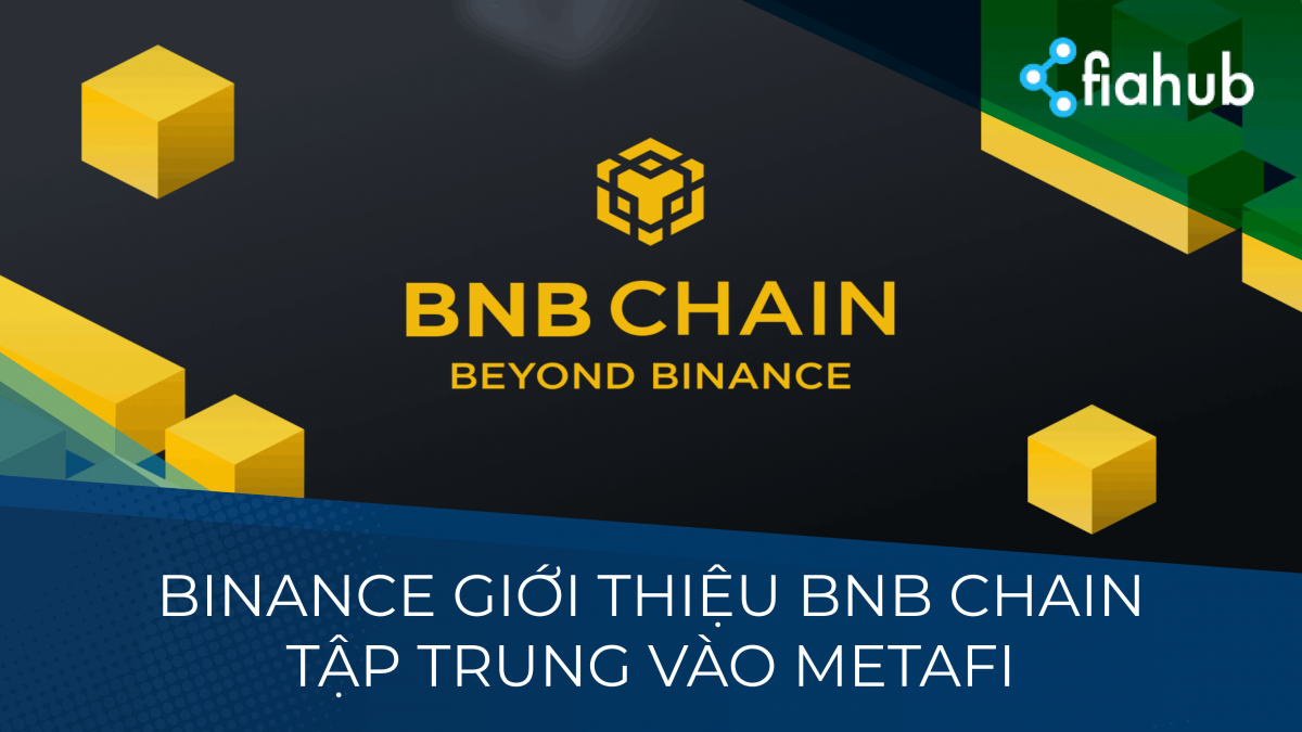 Binance giới thiệu BNB Chain, hướng sự tập trung vào MetaFi - Fiahub
