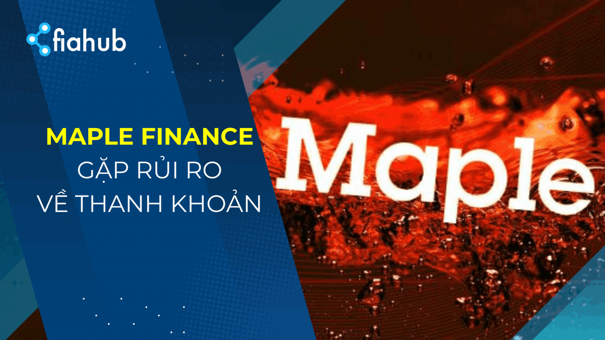 Maple Finance có thể sẽ là nạn nhân tiếp theo gặp vấn đề về thanh khoản ...