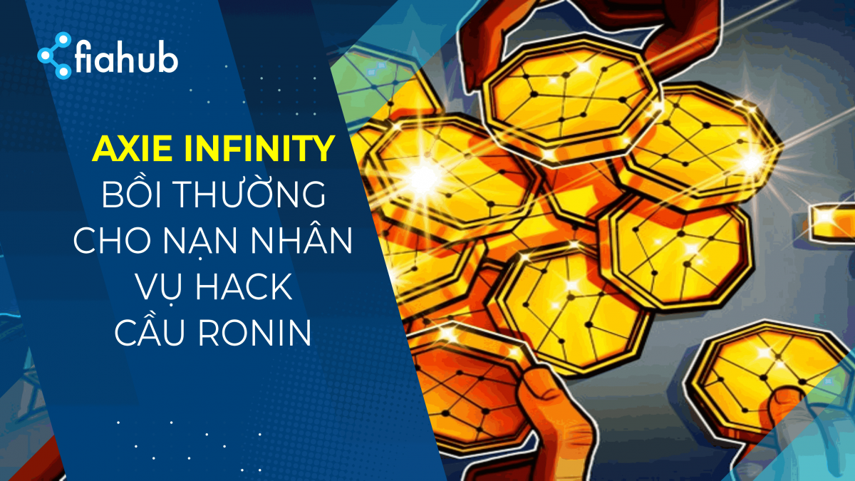 Axie Infinity để bồi thường cho nạn nhân bị hack vụ cầu Ronin - Fiahub