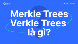 Merkle Trees và Verkle Trees là gì? - Fiahub