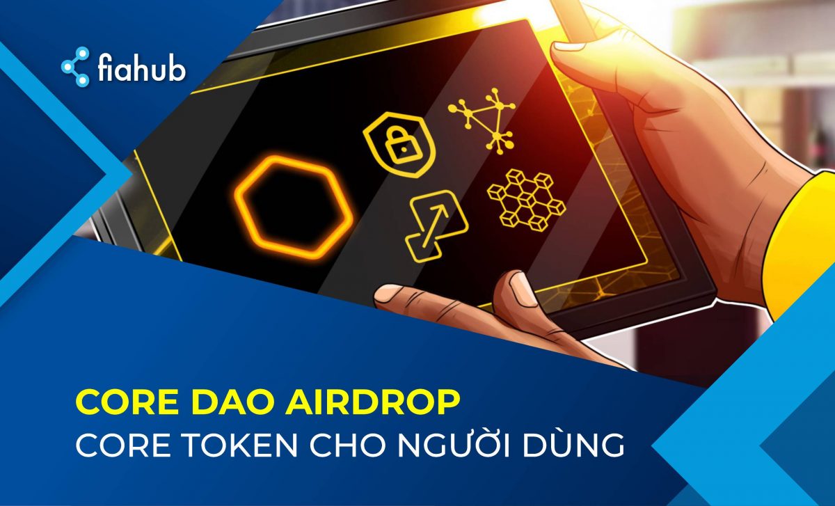 Core DAO airdrop 525.6 triệu CORE token cho người dùng - Fiahub