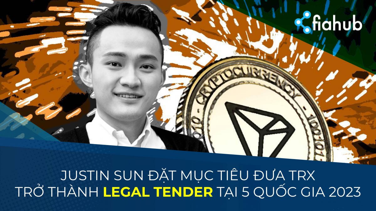 Justin Sun muốn đưa TRX trở thành tiền tệ hợp pháp tại 5 quốc gia - Fiahub