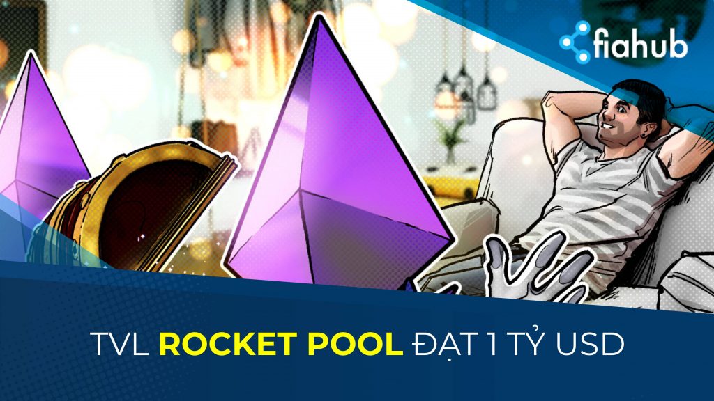 TVL của dịch vụ staking Ethereum Rocket Pool đạt 1 tỷ USD - Fiahub