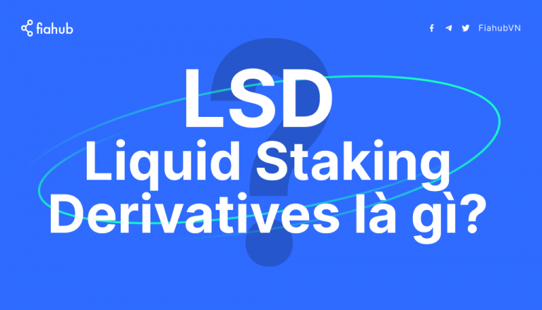 Liquid Staking Derivatives (LSD) là gì? Top 5 dự án LSD tiềm năng - Fiahub