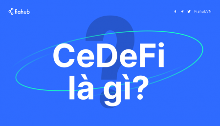 CeDeFi - Một khái niệm hoàn toàn mới! - Fiahub