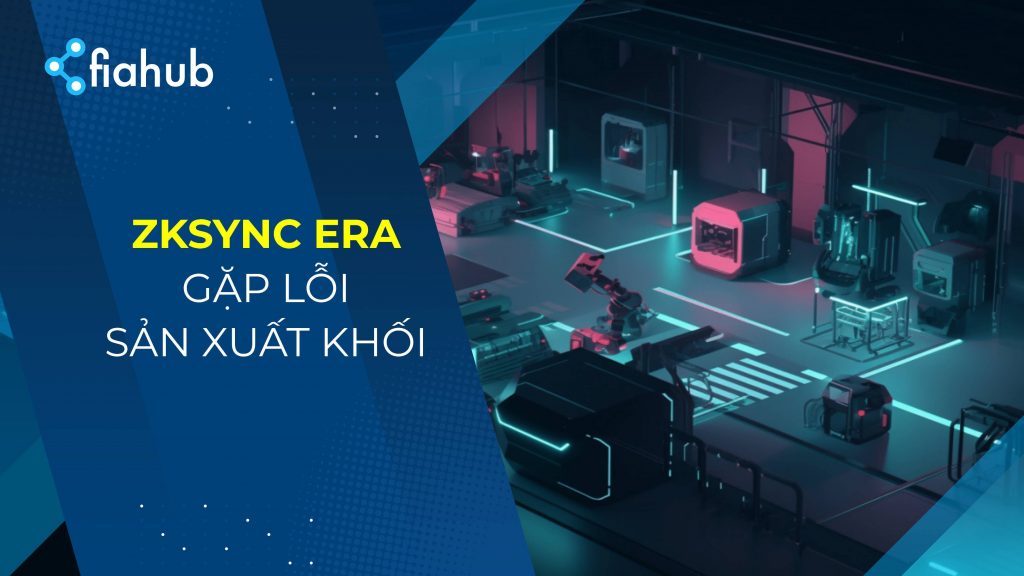 Chỉ 8 ngày sau khi ra mắt zkSync Era gặp lỗi sản xuất khối - Fiahub
