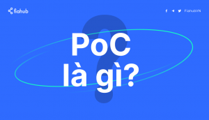 Proof of Concept (PoC) là gì? Tìm hiểu về PoC trong blockchain - Fiahub
