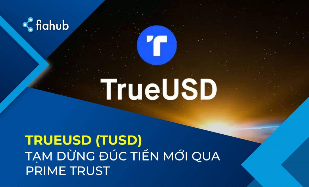 TrueUSD ngừng đúc mới thông qua Prime Trust, tỷ giá bị depeg lần 2 - Fiahub