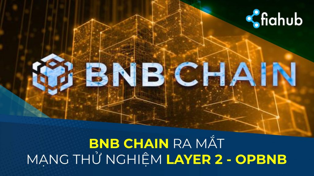 BNB Chain ra mắt mạng thử nghiệm Layer 2 - opBNB - Fiahub