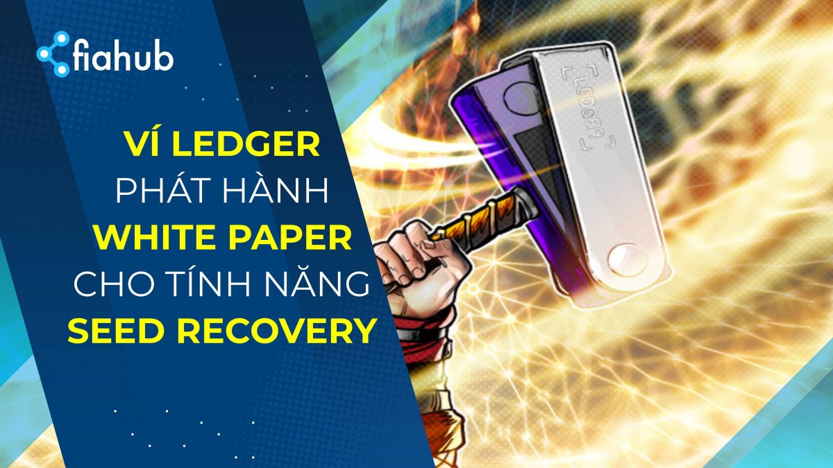 Ledger phát hành white paper cho công cụ seed recovery - Fiahub