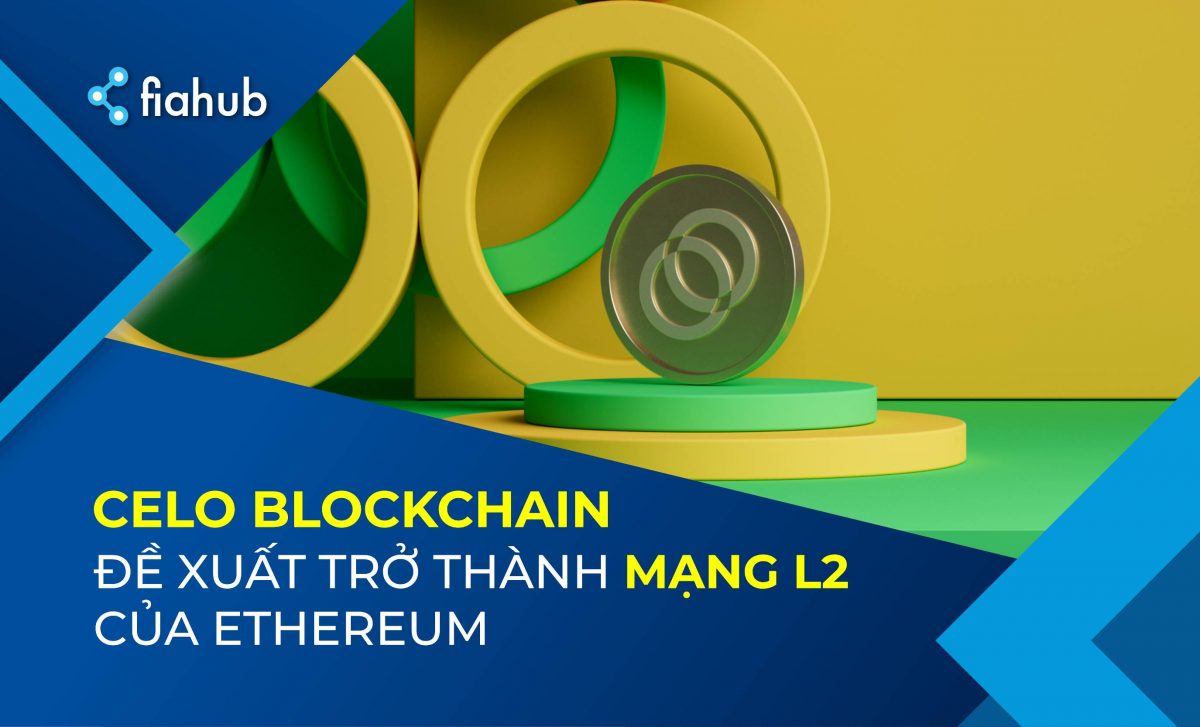 Celo blockchain ý định quay trở lại thành mạng L2 của Ethereum - Fiahub