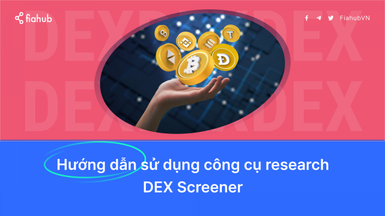 Hướng dẫn sử dụng công cụ research DEX Screener - Fiahub