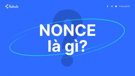 Nonce là gì? Ý nghĩa của Nonce với blockchain - Fiahub
