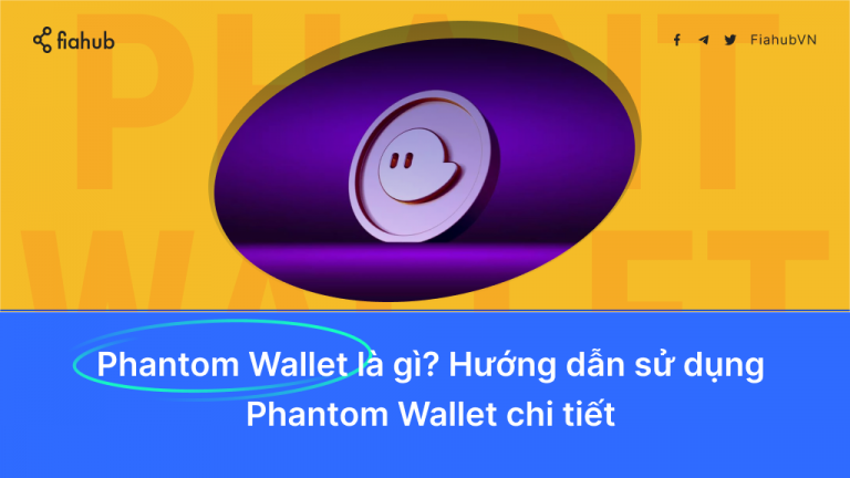 Phantom Wallet là gì? Hướng dẫn sử dụng Phantom Wallet chi tiết - Fiahub
