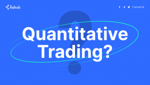 Quantitative Trading (Quant Trading) là gì? - Fiahub