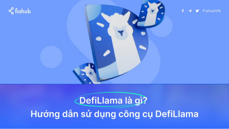DefiLlama là gì? Hướng dẫn sử dụng công cụ DefiLlama - Fiahub